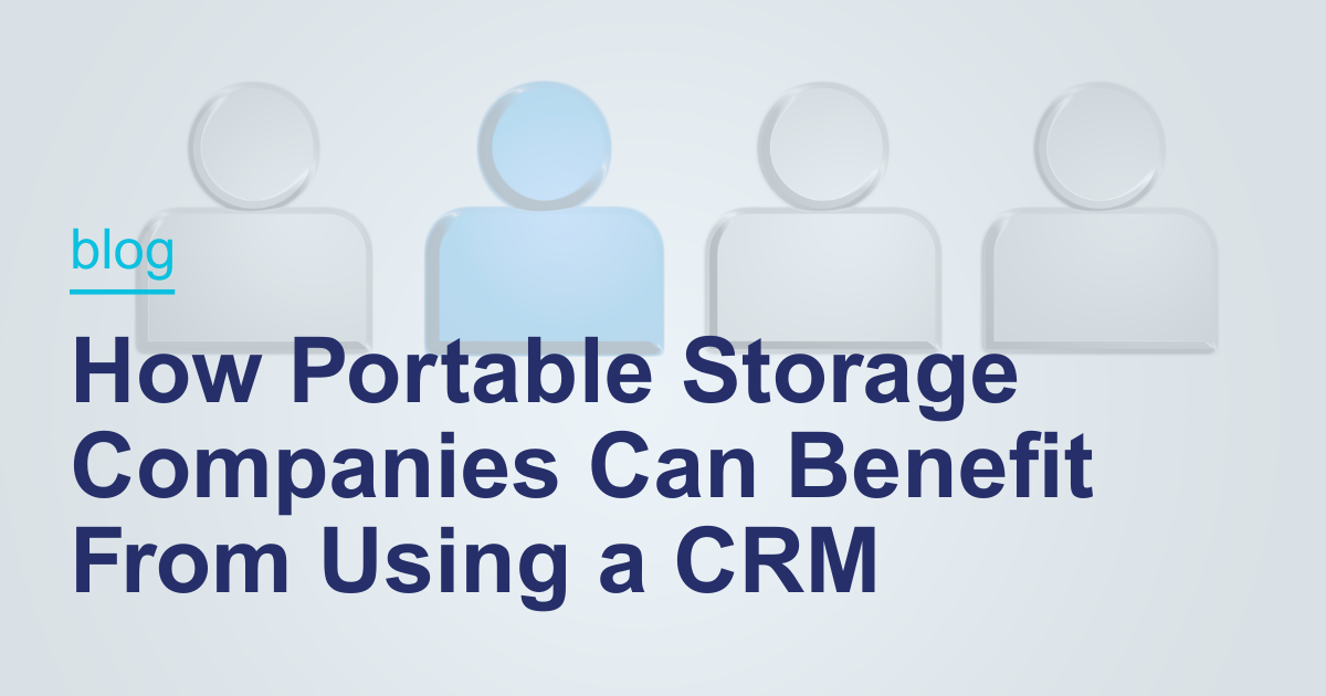 How Portable Storage Companies Can Benefit From Using a CRM - Omni~View